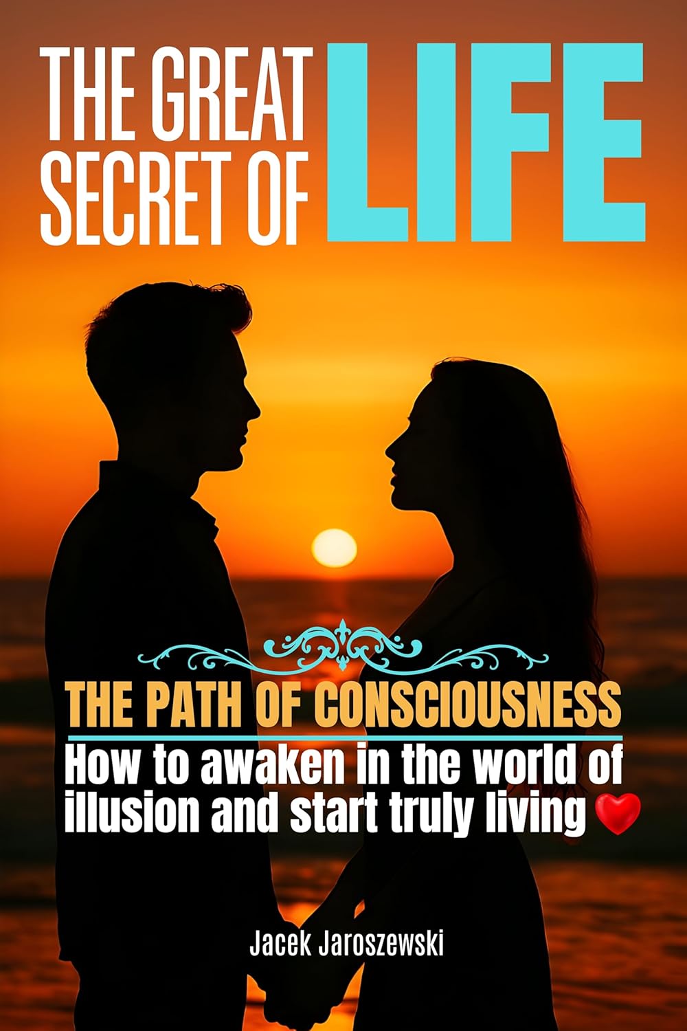 The Great Secret of Life - The Path of Consciousness by Jacek Jaroszewski